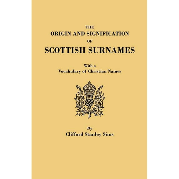 Origin and Signification of Scottish Surnames, with a Vocabulary of ...
