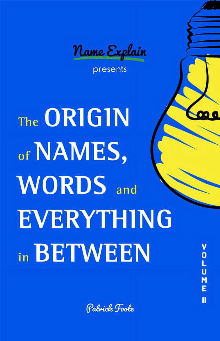 Origin of Names The Origin of Names, Words and Everything in Between ...