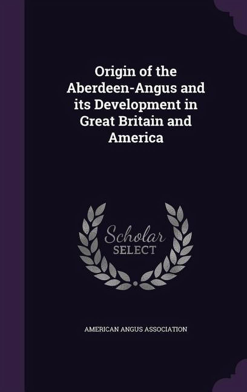 Origin of the Aberdeen-Angus and its Development in Great Britain and ...