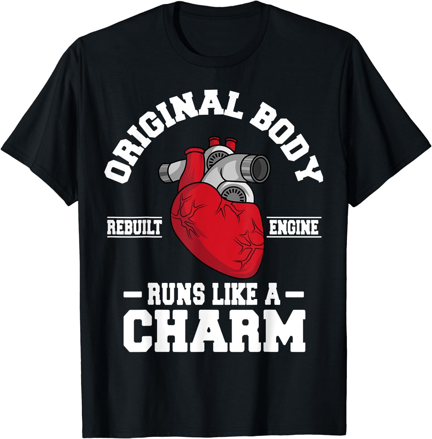 Original Body Rebuilt Engine Works Like A Charm Open Heart T-Shirt ...