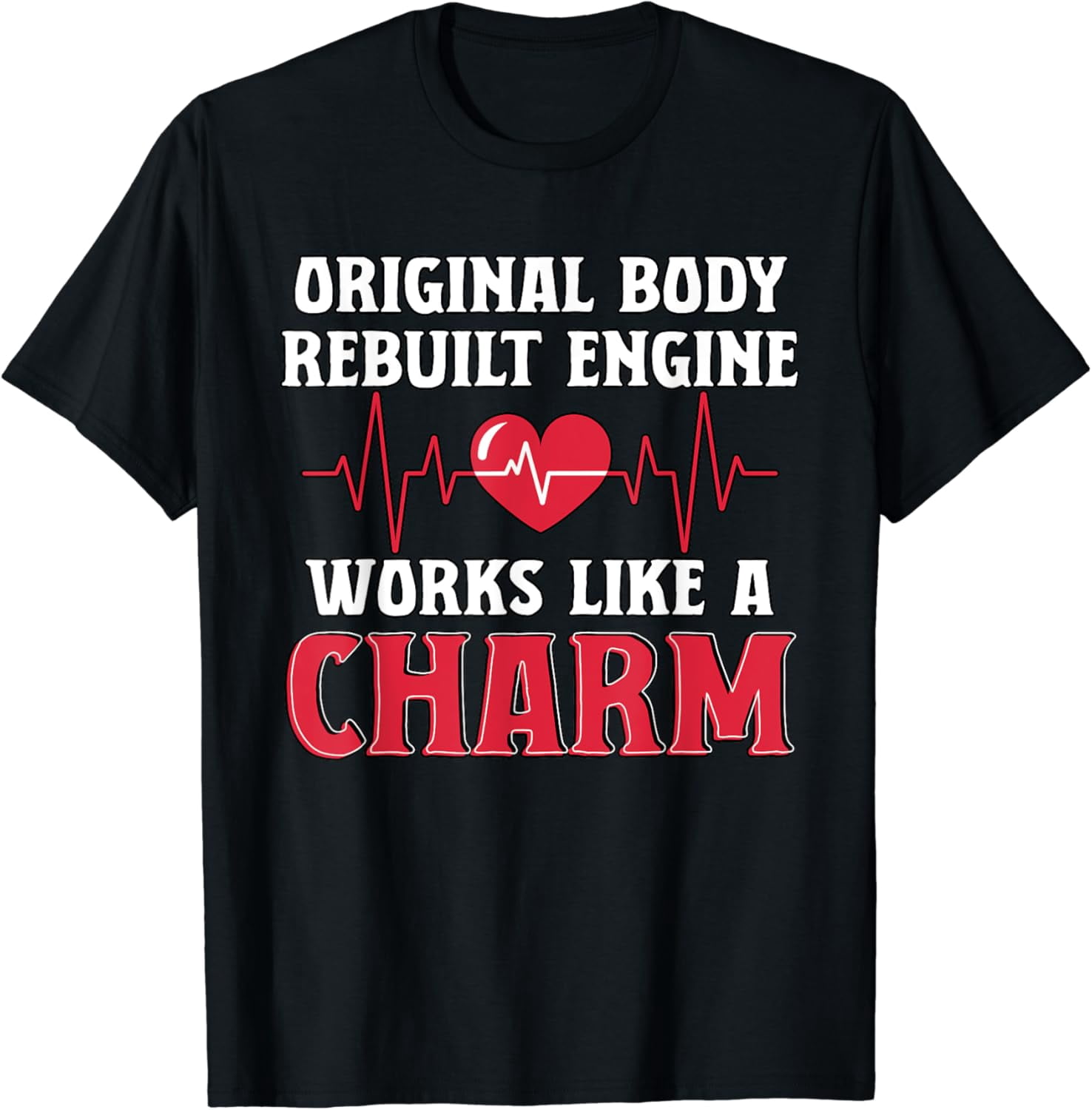 Original Body Rebuilt Engine for Heart Disease Survivor T-Shirt ...