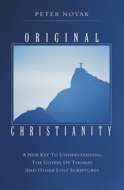 Original Christianity: A New Key to Understanding the Gospel of Thomas ...