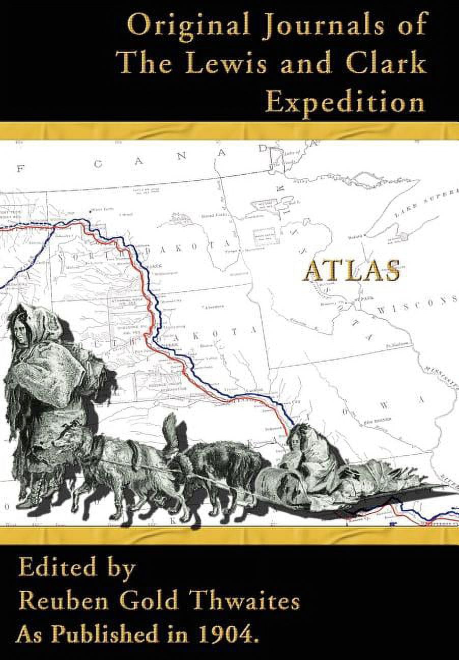 Atlas Accompanying the Original Journals of the Lewis and Clark ...