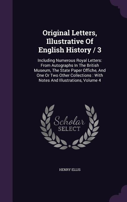 Original Letters, Illustrative Of English History / 3 : Including ...