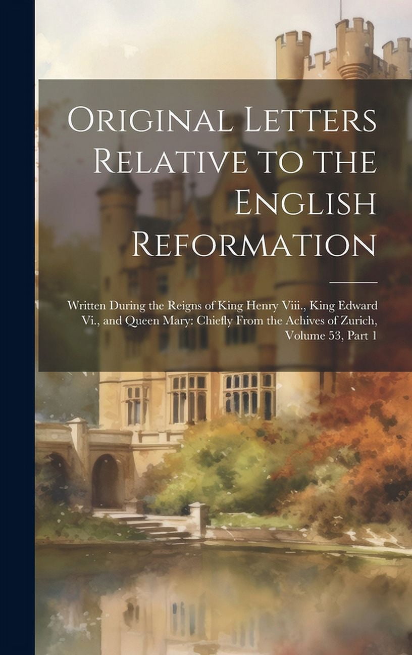 Original Letters Relative to the English Reformation : Written During ...