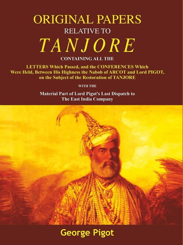 Original Papers Relative to Tanjore: Containing All the Letters Which ...