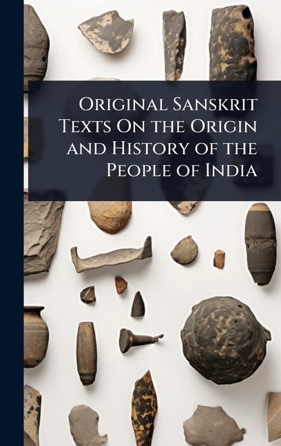 Original Sanskrit Texts On the Origin and History of the People of ...