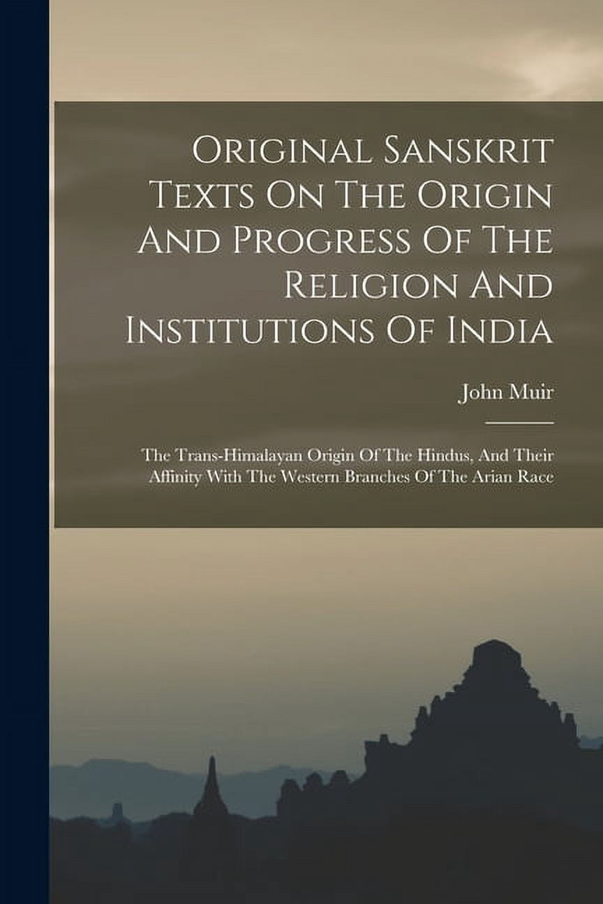 Original Sanskrit Texts On The Origin And Progress Of The Religion And ...