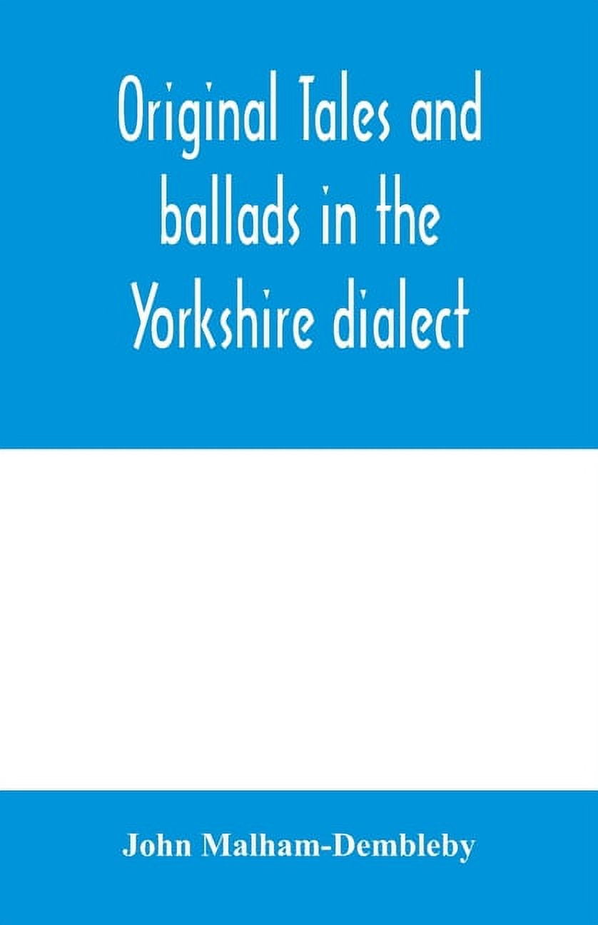 Original tales and ballads in the Yorkshire dialect, known also as ...