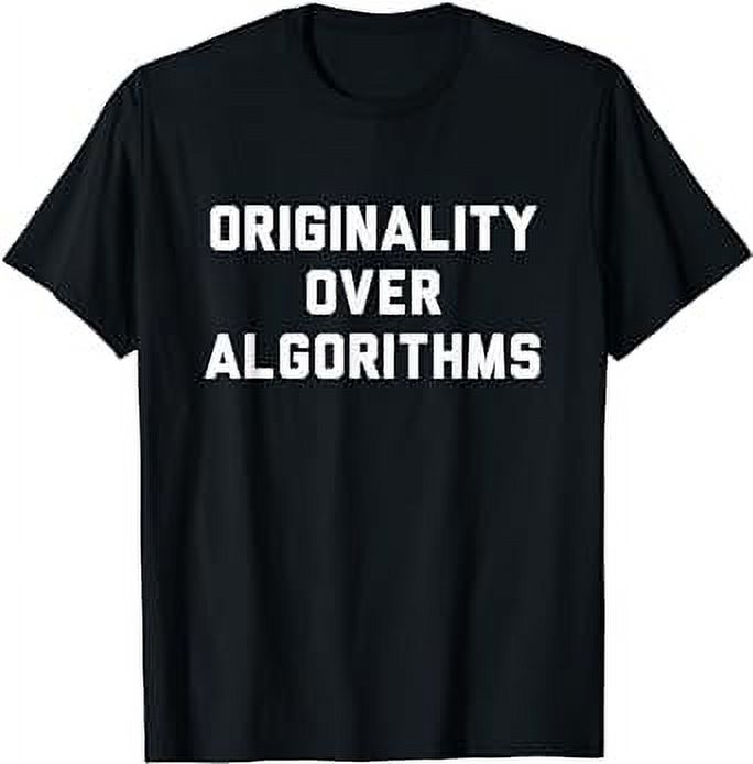 Originality Over Algorithms T-Shirt - Walmart.com
