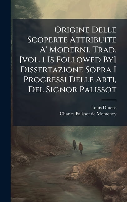 Origine Delle Scoperte Attribuite A' Moderni. Trad. [vol. 1 Is Followed ...