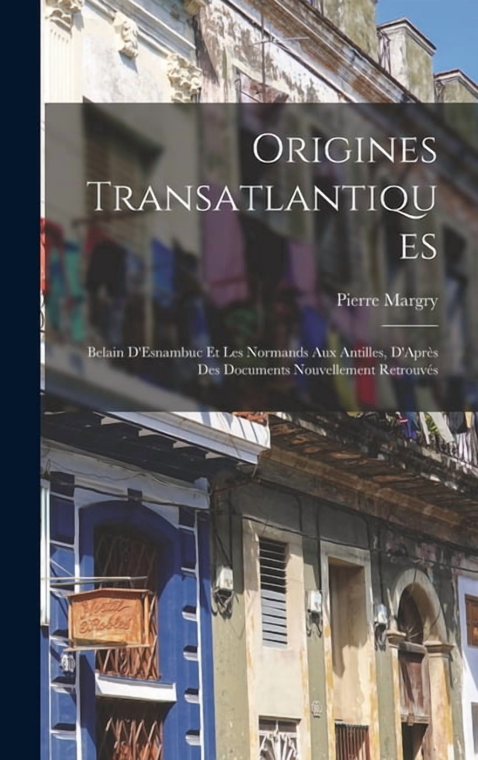 Origines Transatlantiques: Belain D'Esnambuc Et Les Normands Aux ...