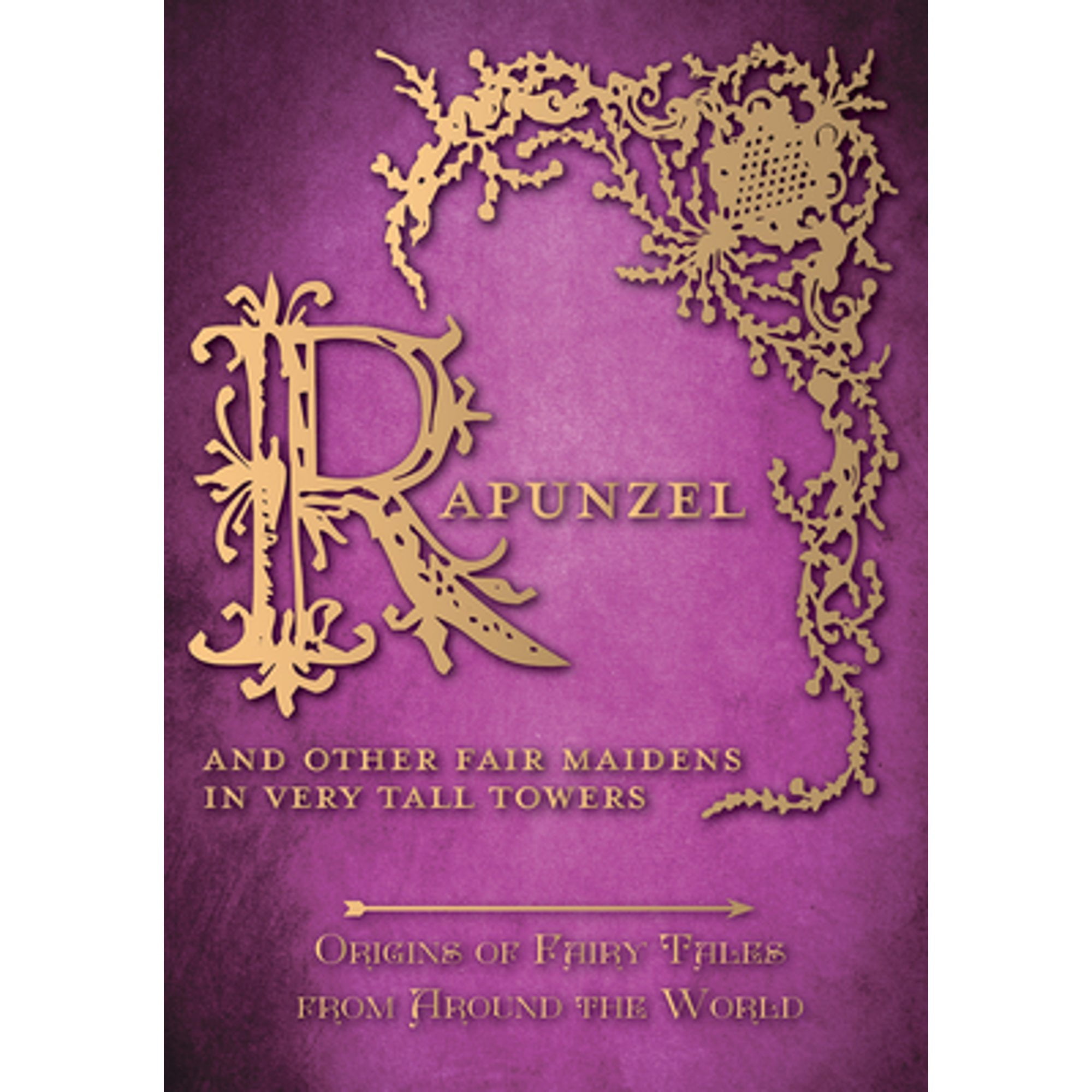 Origins of Fairy Tales from Around the World: Rapunzel - And Other Fair ...