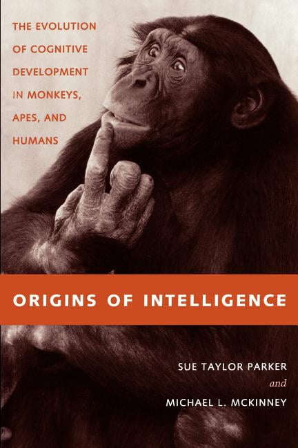 Origins of Intelligence: The Evolution of Cognitve Development in Monkeys, Apes, and Humans ...