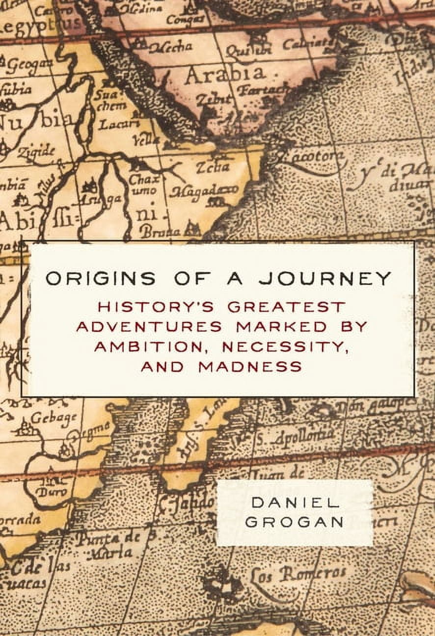 Origins of a Journey: History's Greatest Adventures Marked by Ambition ...