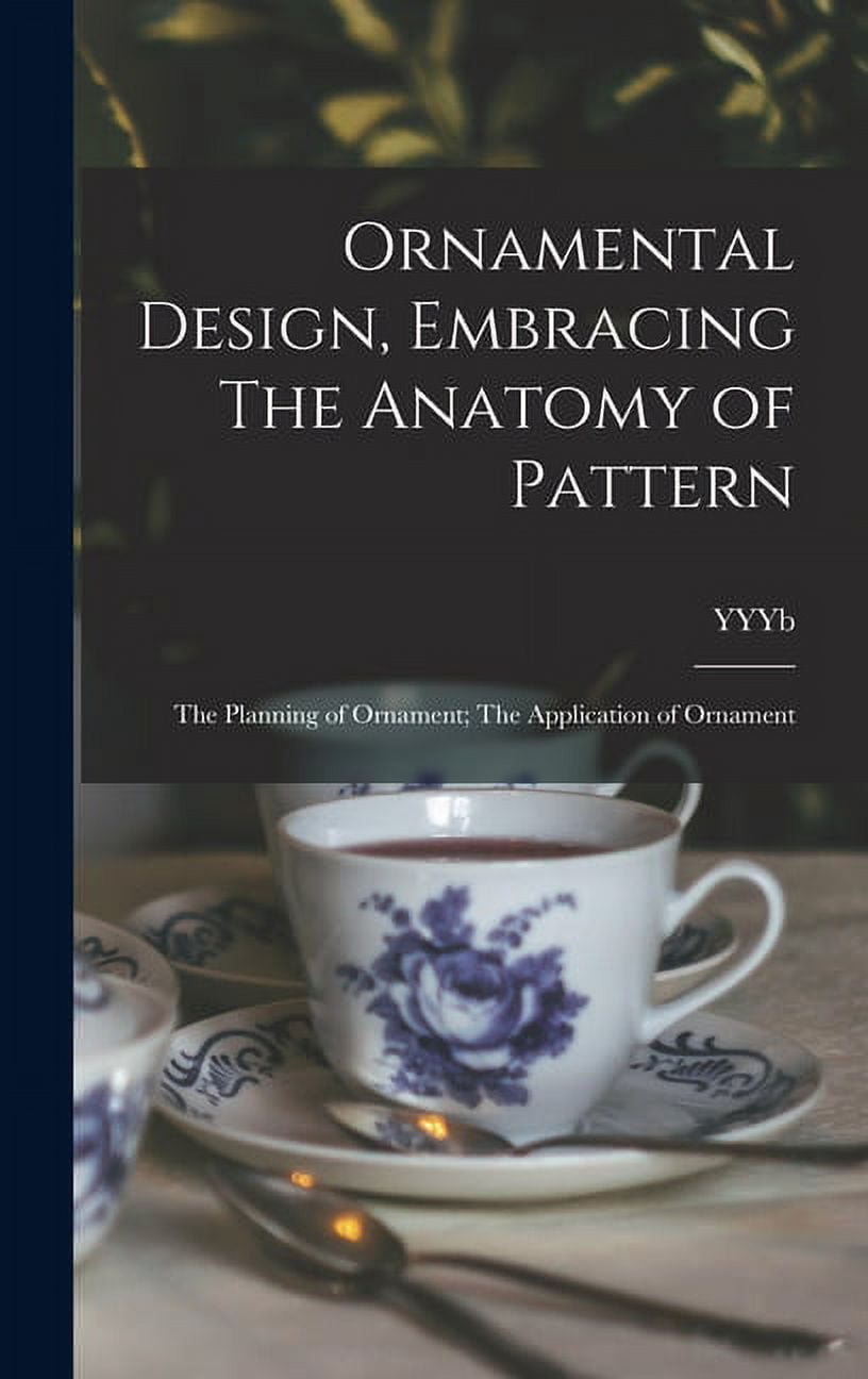Ornamental Design, Embracing The Anatomy of Pattern: The Planning of ...