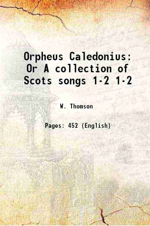 Orpheus Caledonius = A collection of Scots songs Or A collection of ...