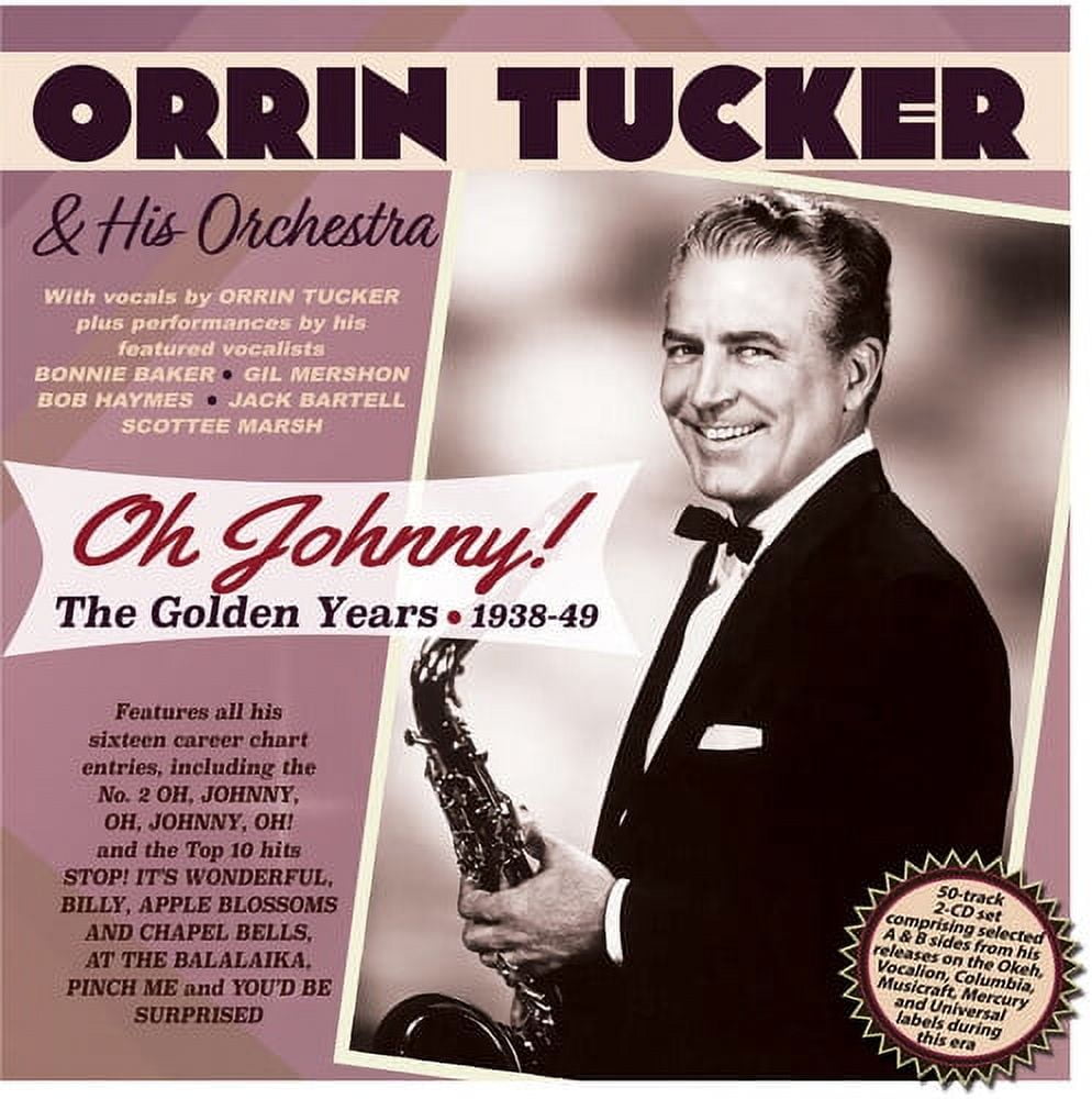 Orrin Tucker - Oh Johnny: The Golden Years 1938-49 - Music ...