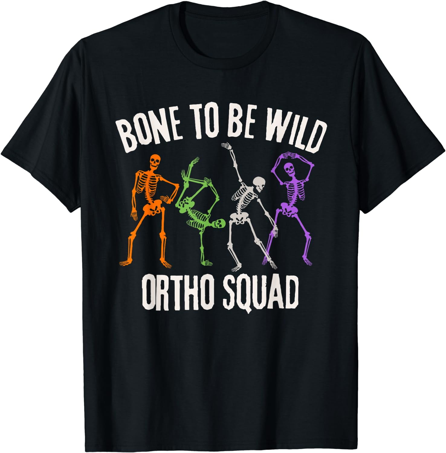 Ortho Squad Orthopedic Nurse Ortho Doctor Halloween Skeleton T-Shirt ...