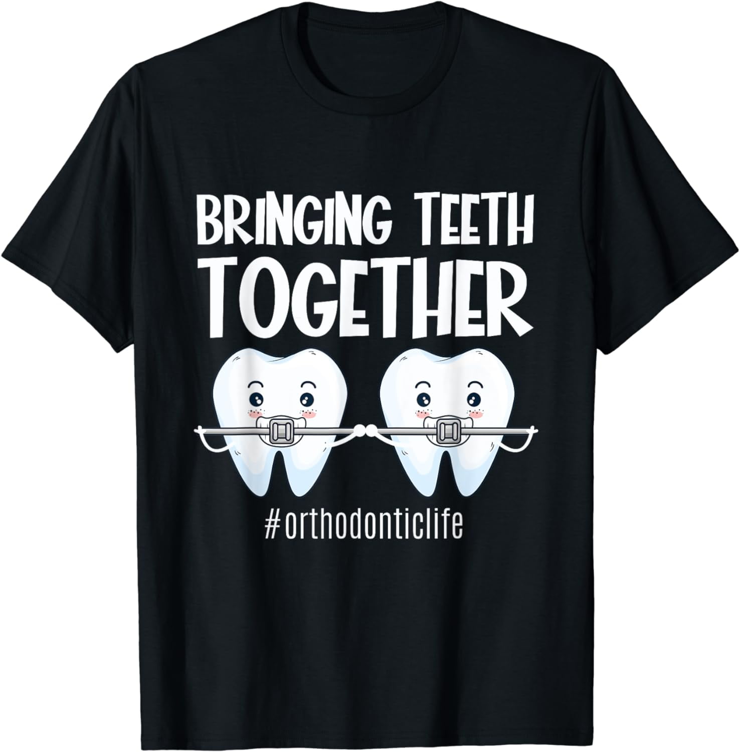 Orthodontist Bringing Teeth Together Orthodontic Life T-Shirt - Walmart.com