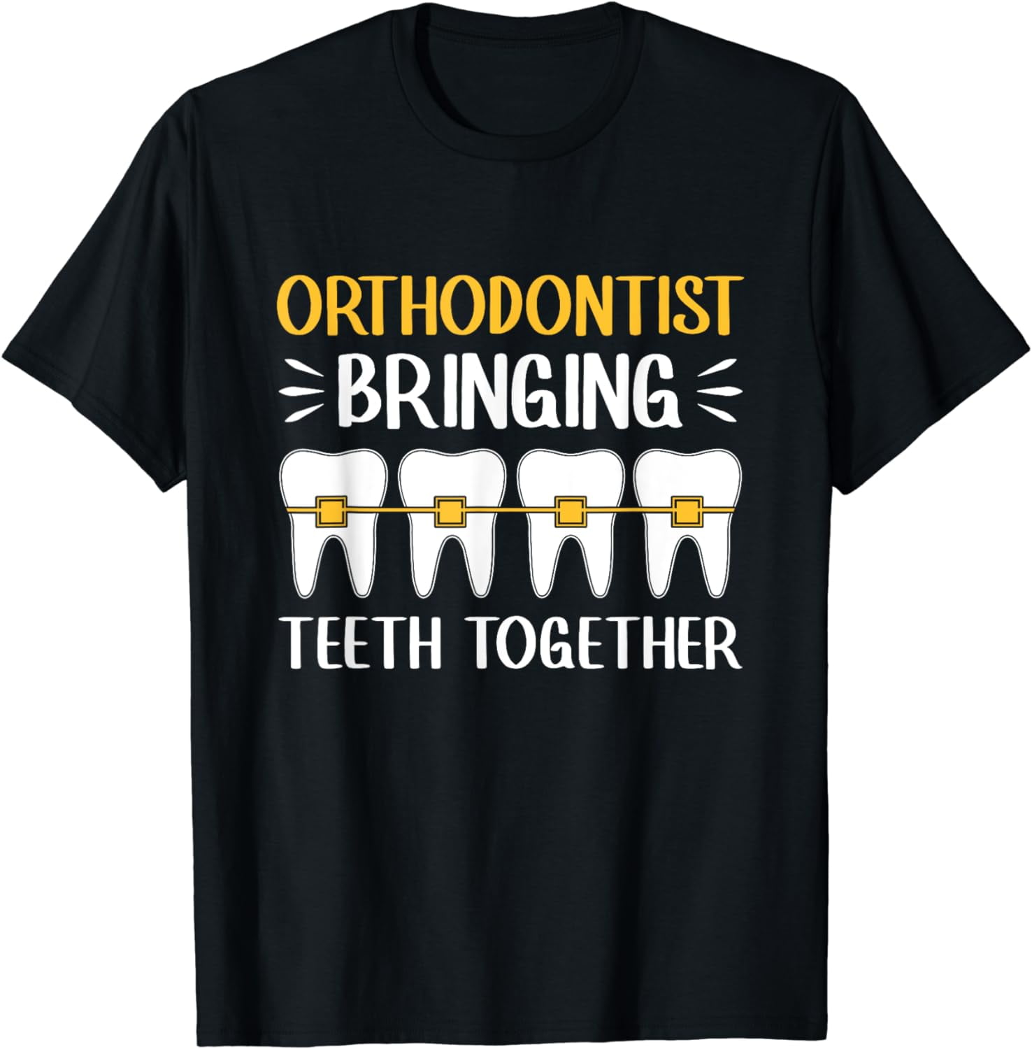 Orthodontist Bringing Teeth Together Orthodontics T-Shirt - Walmart.com