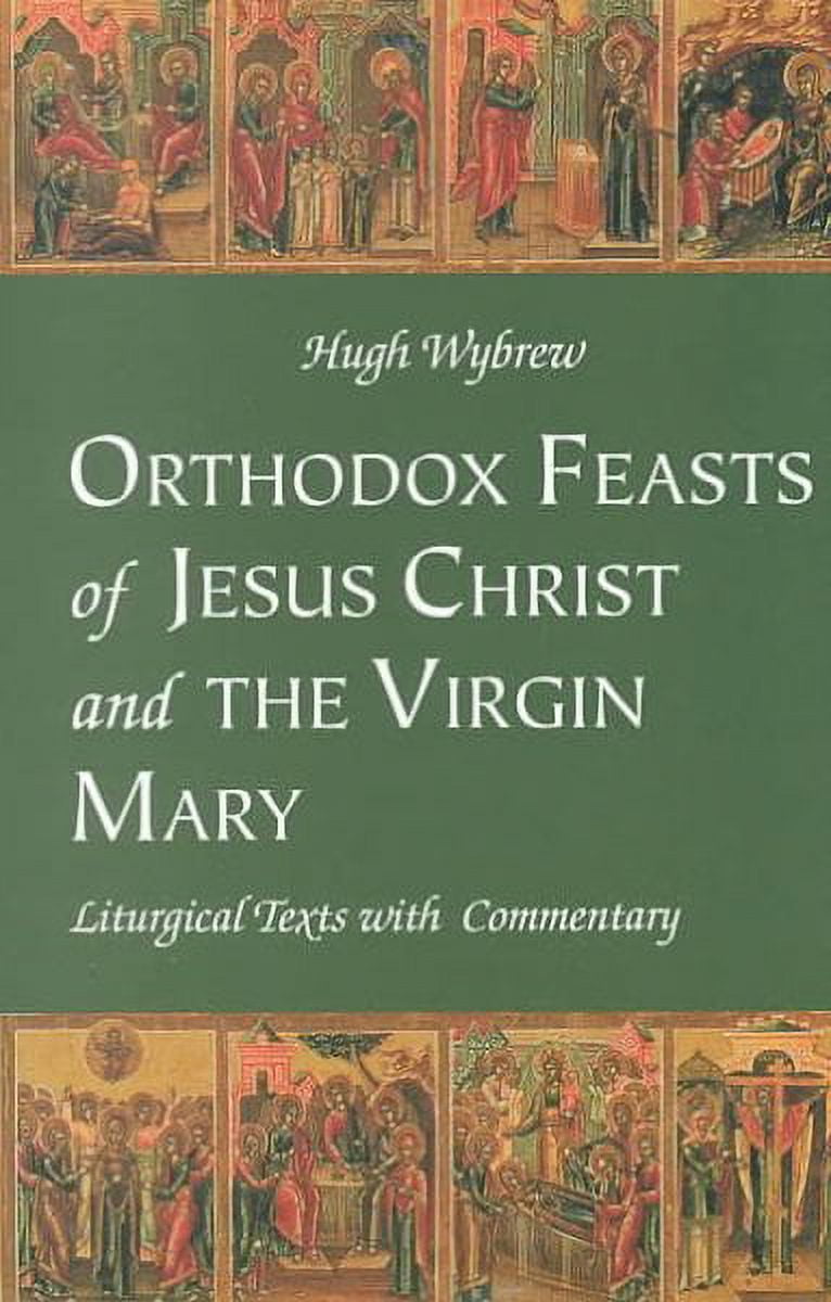 Orthodox Feasts of Jesus Christ & the Virgin Mary : Liturgical Texts ...