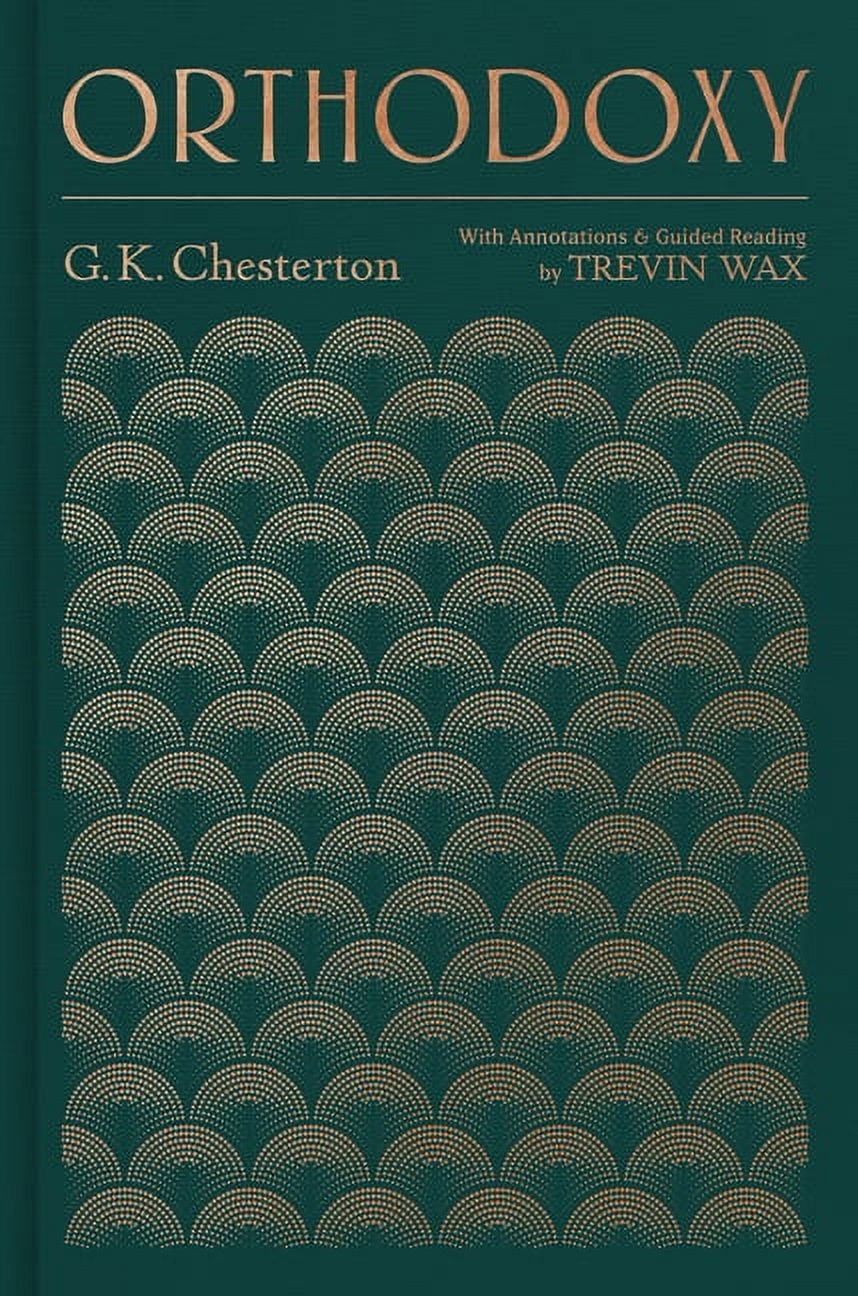 Orthodoxy: With Annotations and Guided Reading by Trevin Wax ...