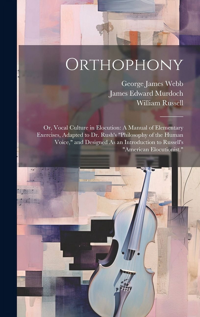 Orthophony: Or, Vocal Culture in Elocution: A Manual of Elementary ...