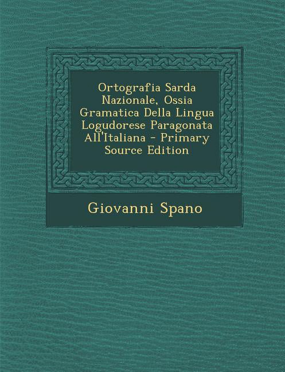 Ortografia Sarda Nazionale, Ossia Gramatica Della Lingua Logudorese ...