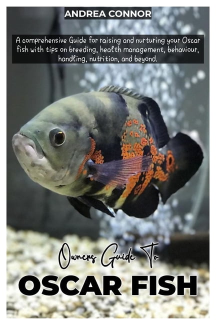 Oscar Fish: A comprehensive Guide for raising and nurturing your Oscar ...