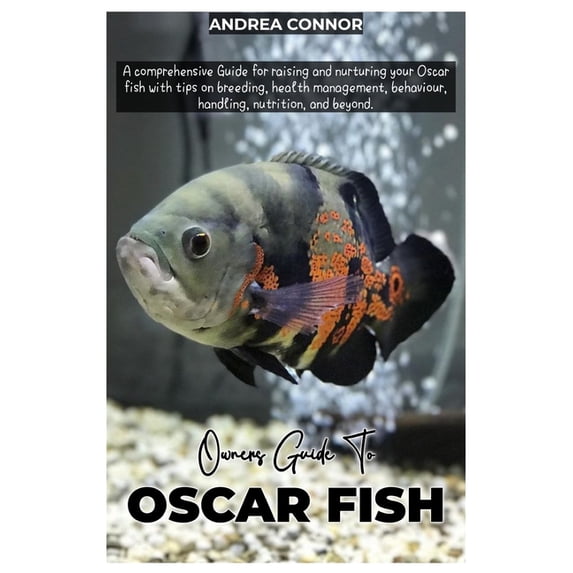 Oscar Fish: A comprehensive Guide for raising and nurturing your Oscar ...
