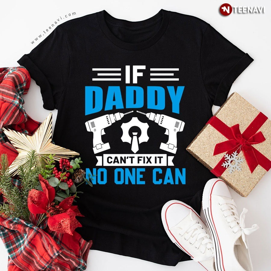Osec If Daddy Canï¿½t Fix It No One Can Fatherï¿½s Day T-Shirt ...