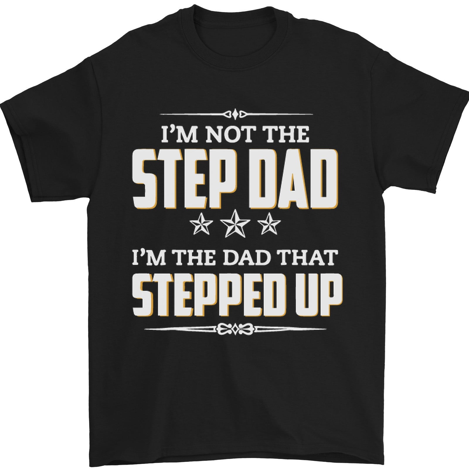Osec Im Not the Step Dad Stepped Up Fathers Day Mens T-Shirt - Walmart.com