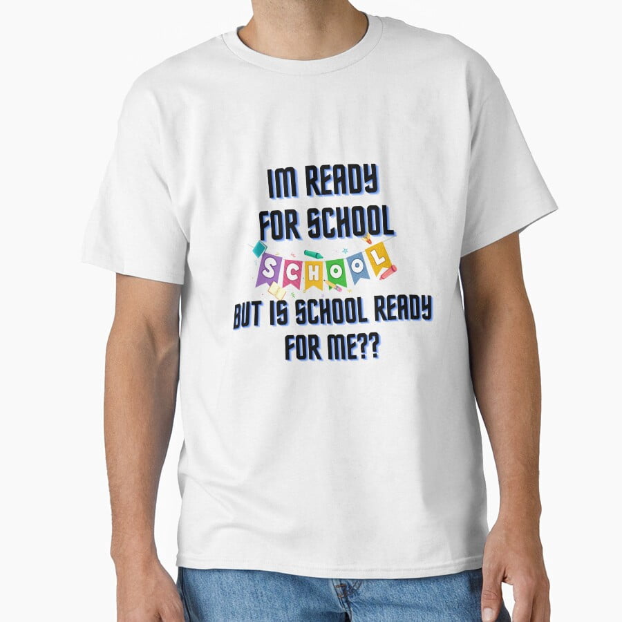 Osec Im Ready For School But Is School Ready For Me Classic T-Shirt ...