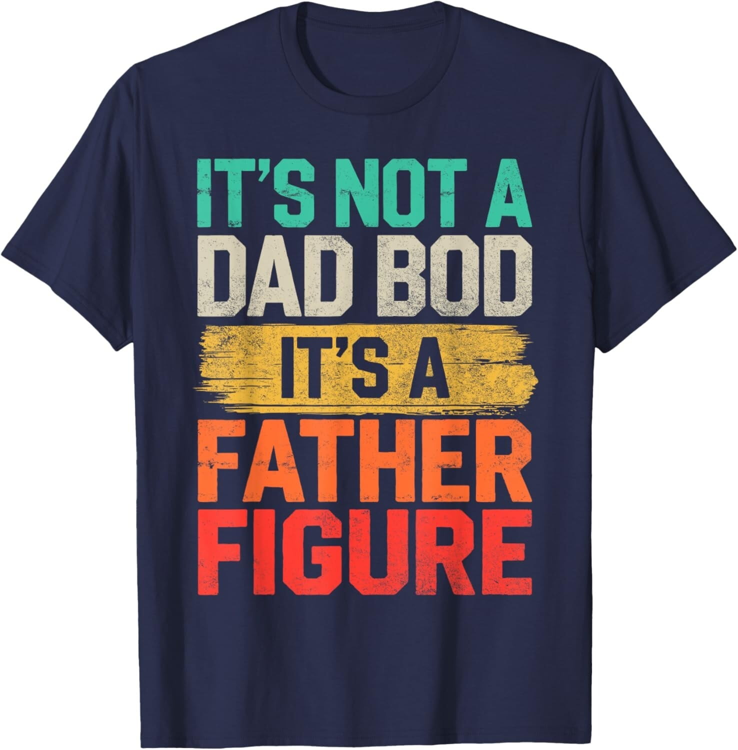 Osec It's Not A Dad Bod It's A Father Figure Father's Day Funny T-Shirt ...