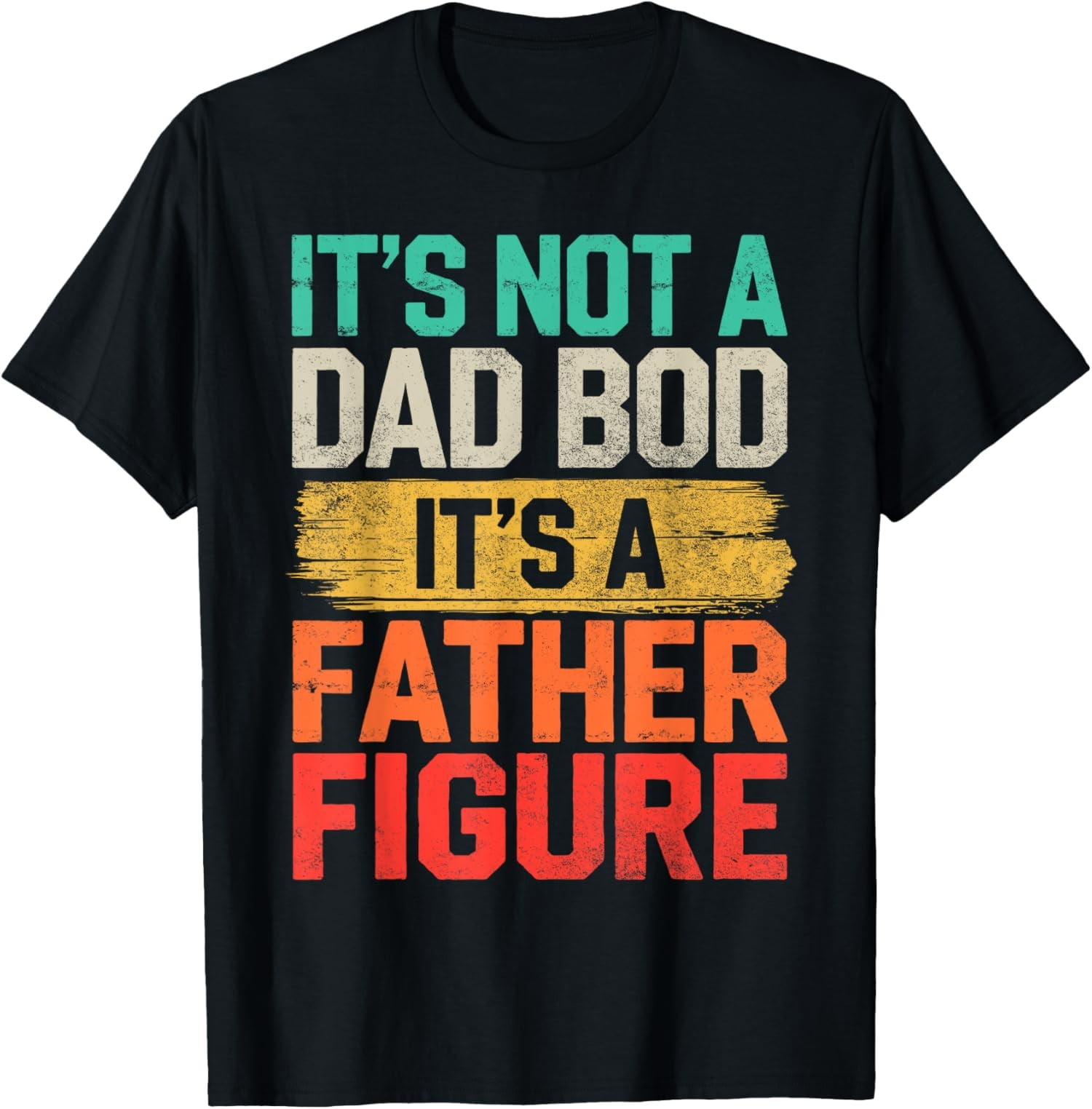 Osec It's Not A Dad Bod It's A Father Figure Fathers Day Unisex T-Shirt - Walmart.com