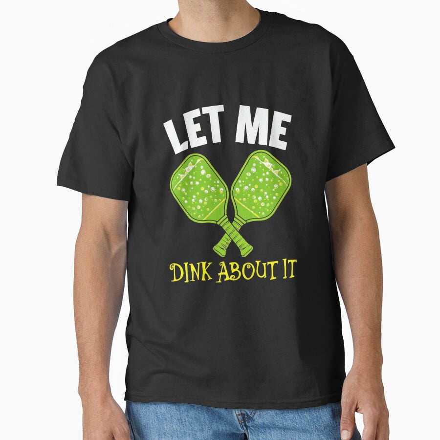 Osec Let Me Dink About It Pickleball Humor Green Paddles Classic T ...