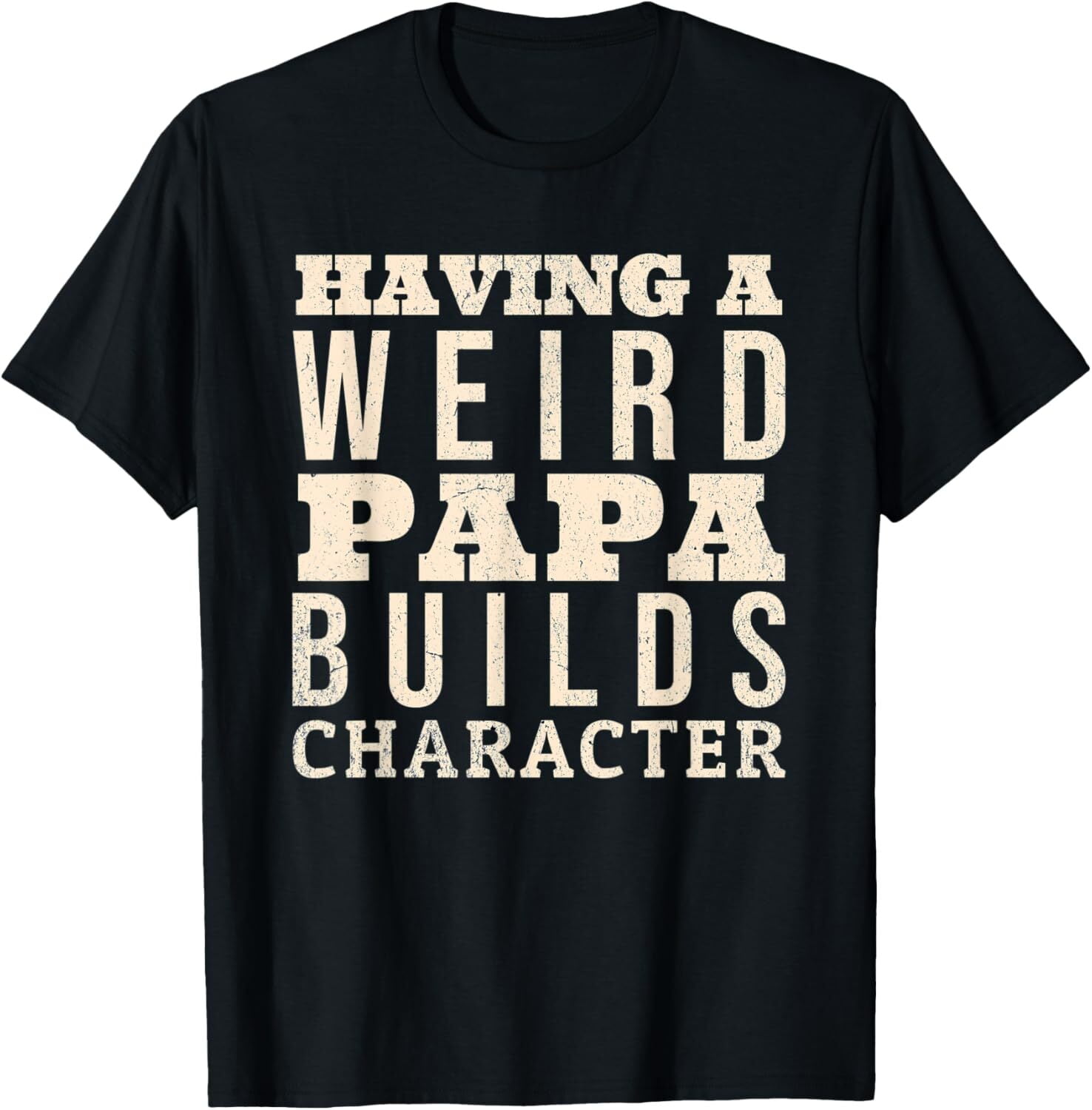 Osec Mens Having A Weird Papa Builds Character for Fathers Day T-Shirt ...
