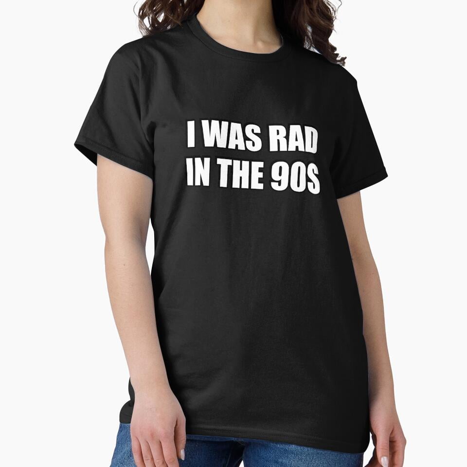 Osec Millennial Nostalgia - I Was Rad In The 90S Clic T-Shirt, Retro ...