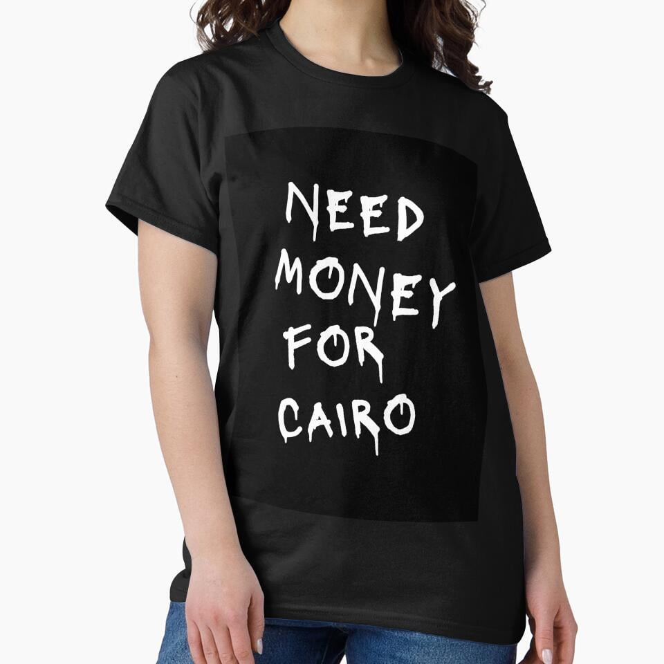 Osec Need Money For Cairo Clic T-Shirt, Retro Tee For Man, Woman Shirt, Birthday Gift - Walmart.com