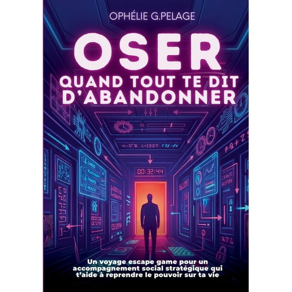 Oser quand tout te dit d'abandonner: Un voyage escape game pour un ...