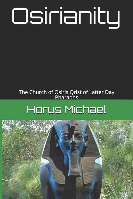 Osirianity: The Church of Osiris Qrist of Latter Day Pharaohs - Walmart.com