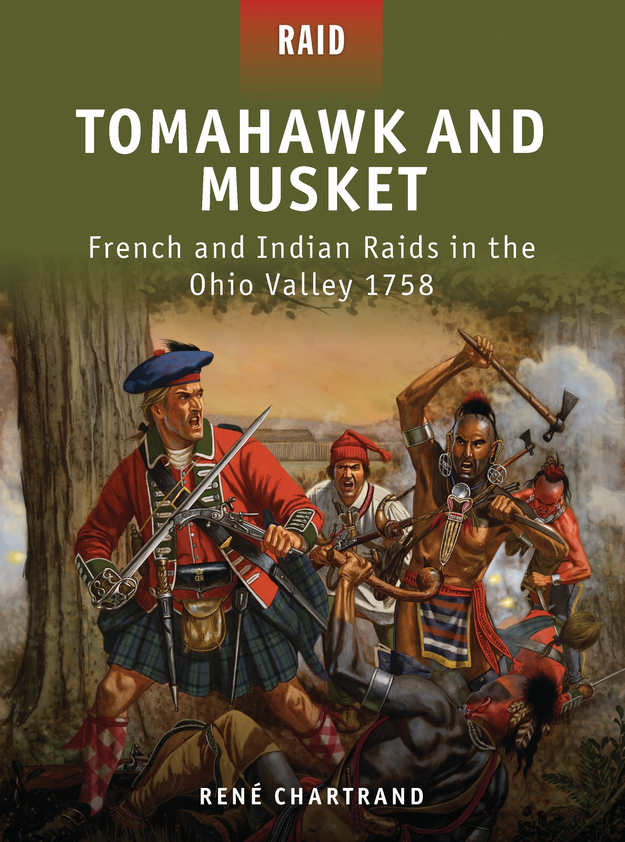 Raid: Tomahawk and Musket : French and Indian Raids in the Ohio Valley ...