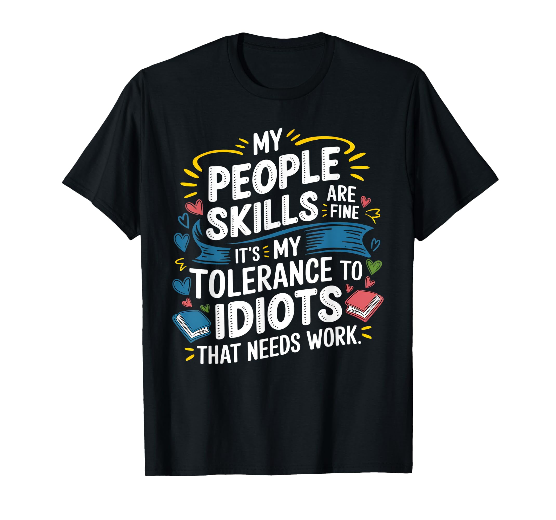 My People Skills Are Fine My Tolerance To Idiots Needs Work T-Shirt ...