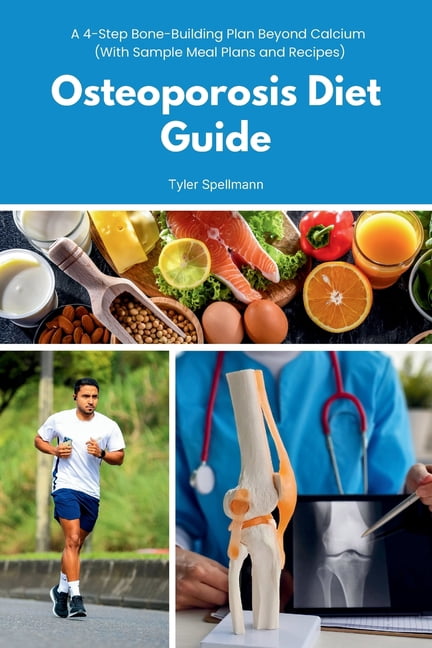 Osteoporosis Diet Guide: A 4-Step Bone-Building Plan Beyond Calcium ...