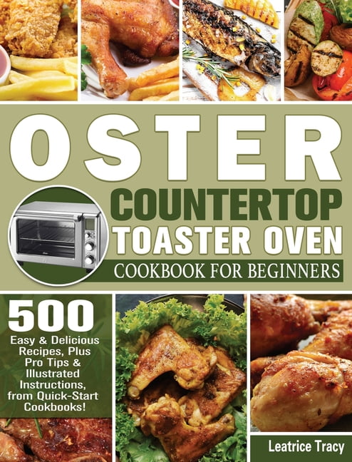Oster Countertop Toaster Oven Cookbook for Beginners : 500 Easy ...