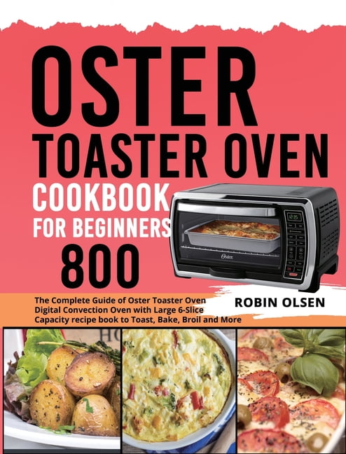Oster Toaster Oven Cookbook for Beginners 800: The Complete Guide of ...