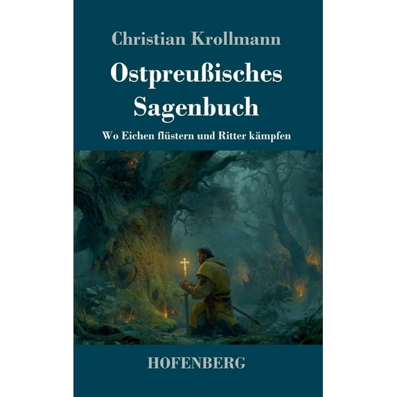 OstpreuÃ isches Sagenbuch: Wo Eichen flÃ¼stern und Ritter kÃ¤mpfen, (Hardcover) - Walmart.com