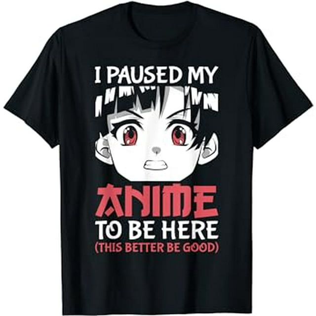 Otaku Manga Funny Anime Merch I Paused My Anime To Be Here T-Shirt ...