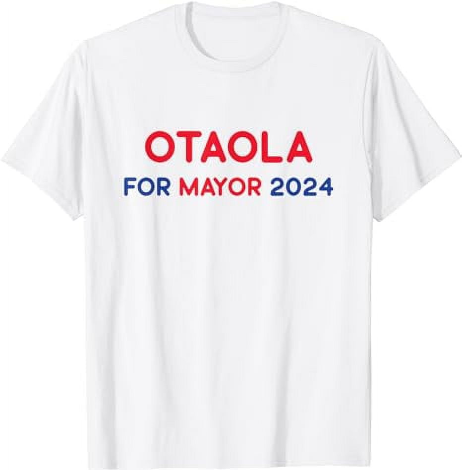 Otaola For Mayor 2024 T-Shirt - Walmart.com